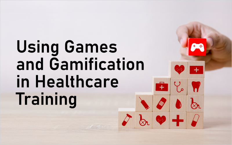 Using Games and Gamification in Healthcare Training